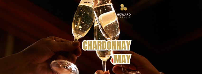 CHARDY PARTY & Chardonnay May 2026 @ Howard Vineyard | Howard Vineyard